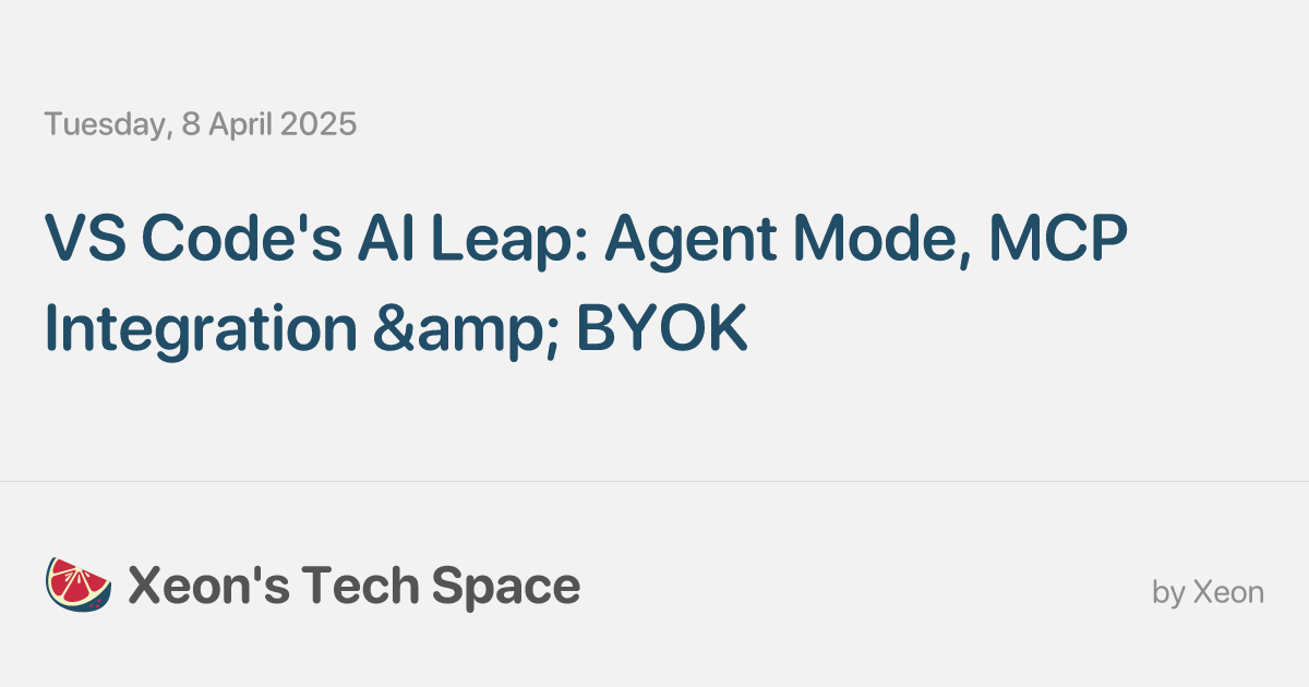 VS Code's AI Leap: Agent Mode, MCP Integration & BYOK • Xeon's Tech Space